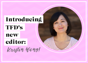 Introducing TFD's New Web Editor, Kristin Wong!